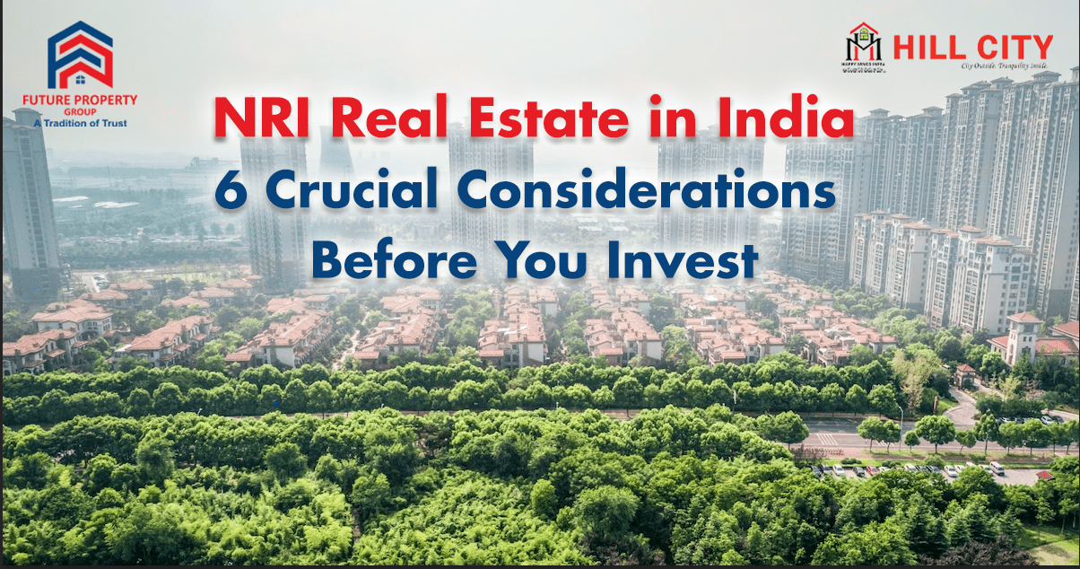 NRI Real Estate in India: 6 Crucial Considerations Before Invest